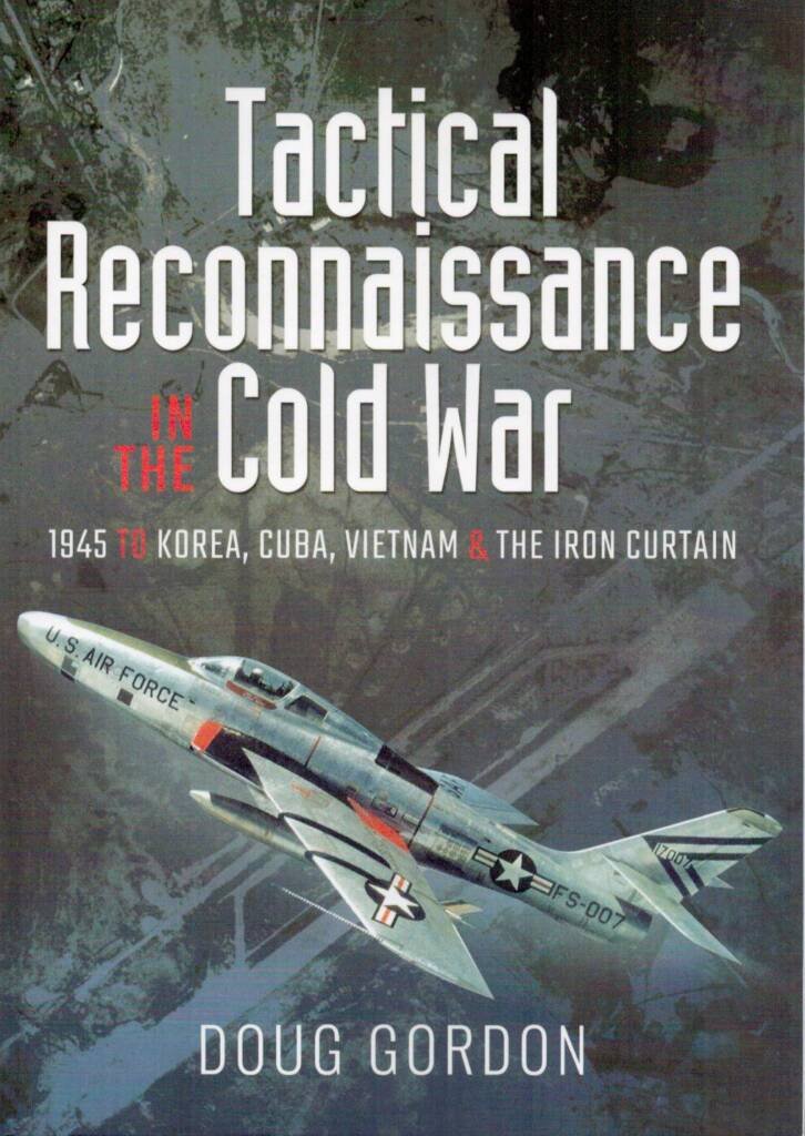 Tactical Reconnaissance In The Cold War – 1945 to Korea, Cuba, Vietnam ...