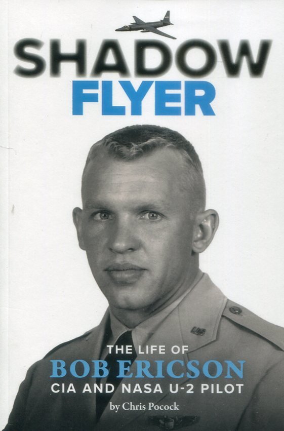 Shadow Flyer – The Life Of Bob Ericson – CIA And NASA U-2 Pilot – The ...